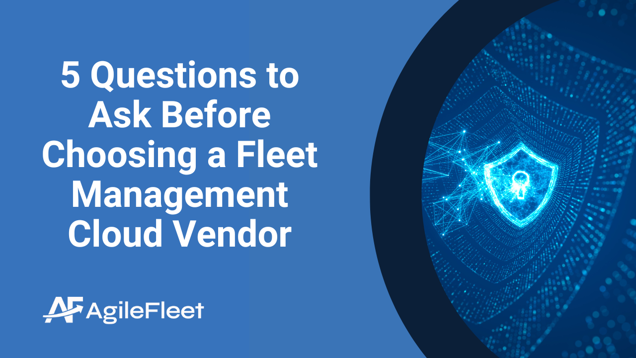 5 Questions to Ask Before Choosing a Fleet Management Cloud Vendor